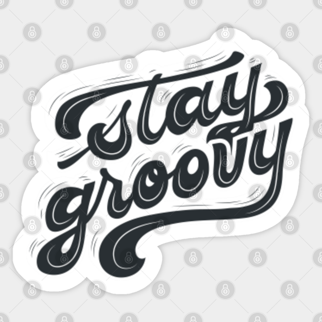 Stay Groovy Black - Stay Groovy - Sticker | TeePublic Stay Groovy Black - Stay Groovy - Sticker | TeePublic